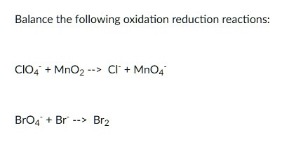 SOLVED: Balance the following oxidation reduction reactions: CIO4 MnOz ...