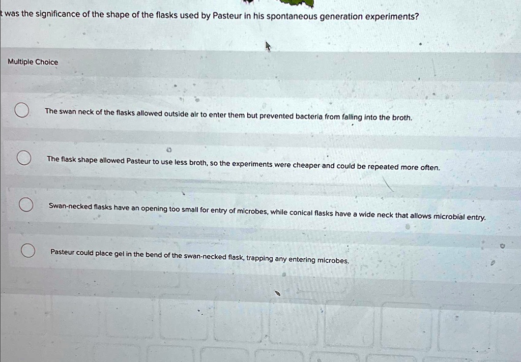 SOLVED: was the significance of the shape of the flasks used by Pasteur ...