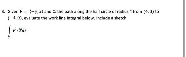 SOLVED: Given F = ( Y,x) and C: the path along the half circle of ...
