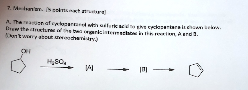 7. Mechanism. [5 points each structure] A. The reaction of cyclopentanol with sulfuric acid to ...