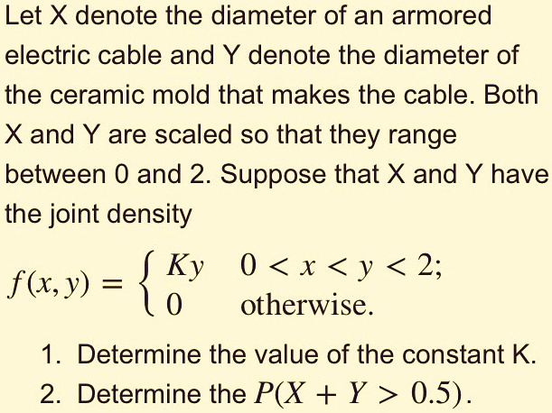 SOLVED: Let X denote the diameter of an armored electric cable and Y denote the diameter of the ...