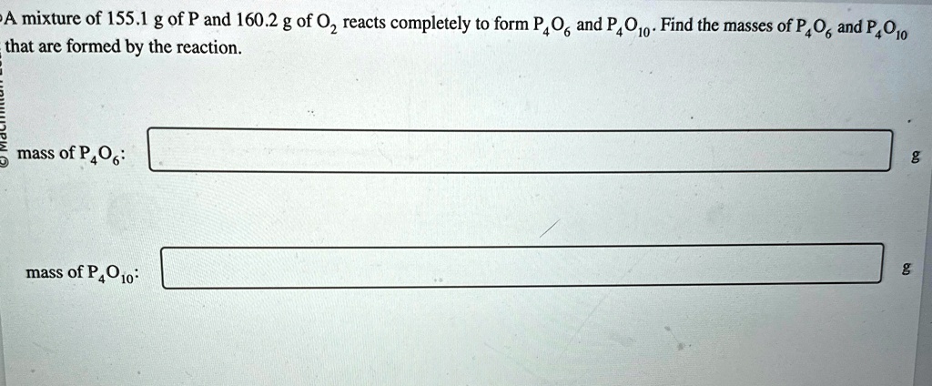 a mixture of 1551 g of p and 1602 g of o2 reacts completely to form ...