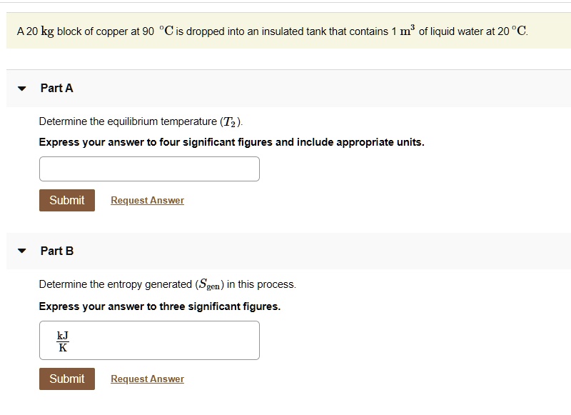 SOLVED: A 20 kg block of copper at 90Â°C is dropped into an insulated ...