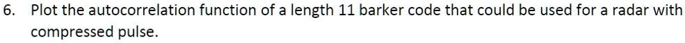 SOLVED: 6. Plot the autocorrelation function of a length 11 barker code that could be used for a ...