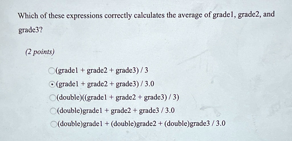 Which of these expressions correctly calculates the average of grade1 ...