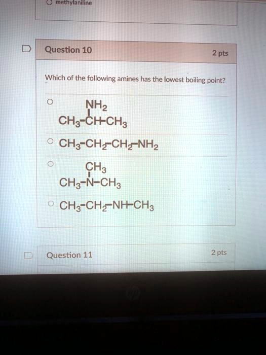 SOLVED:mathyianiline} Question 10 2 pts Which of the following amines has the lowest boiling ...