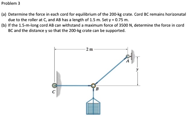 Problem 3 a) Determine the force in each cord for equilibrium of the 200-kg crate. Cord BC ...
