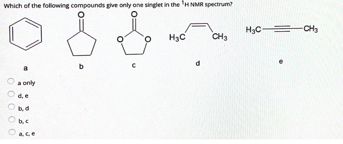 SOLVED: Which of the following compounds give only one singlet in the H NMR spectrum? H3C - CH3 ...