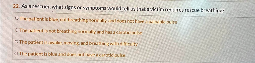 as a rescuer what signs or symptoms would tell us that a victim ...