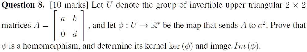 question 8 10 marks let denote the group of invertible upper triangular 2 x 2 6 matrices a and ...