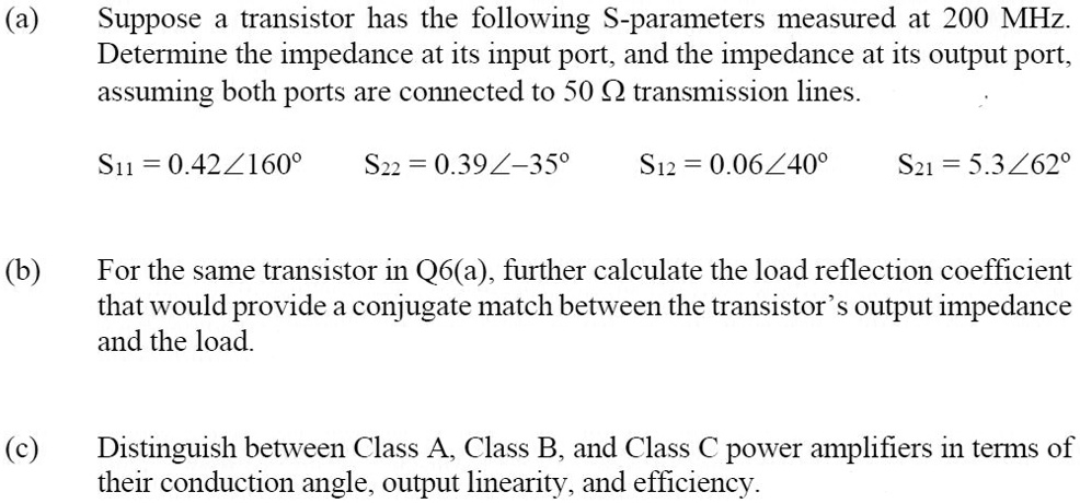 (a) Suppose a transistor has the following S-parameters measured at 200 ...
