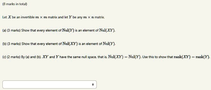 SOLVED: Let X be an invertible m x m matrix and let Y be any m x n matrix. (a) (3 marks) Show ...