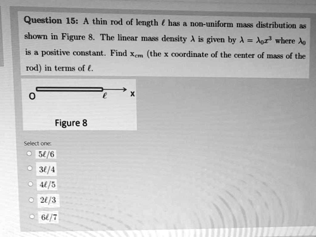 SOLVED:Question 15: A thin rod of length â‚¬ has a non-uniform mass ...