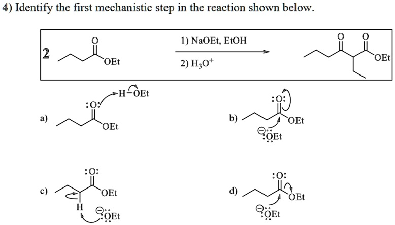 SOLVED: Identify the first mechanistic step in the reaction shown below 1) NaOEt;, EtOH OEt 2) H ...
