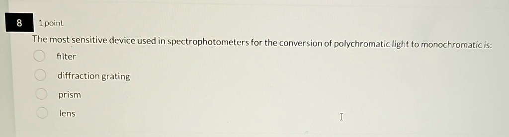 SOLVED: The most sensitive device used in spectrophotometers for the ...