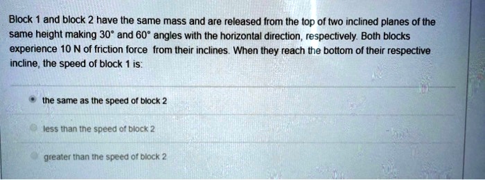 SOLVED: Block and block 2 have the same mass and are released from the top of two inclined ...