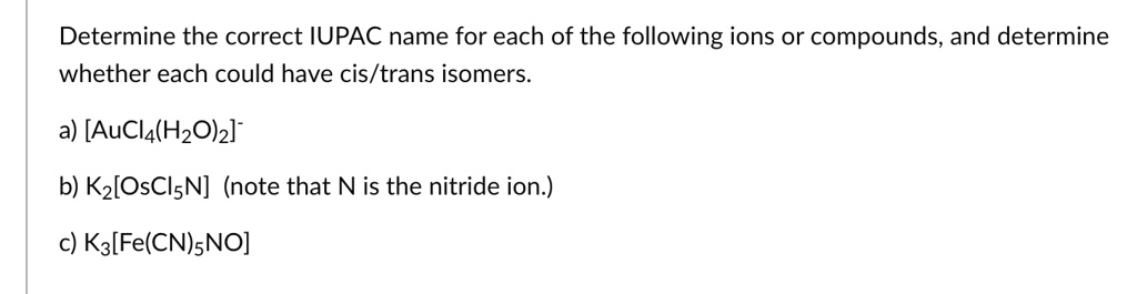 SOLVED: Determine the correct IUPAC name for each of the following ions or compounds; and ...