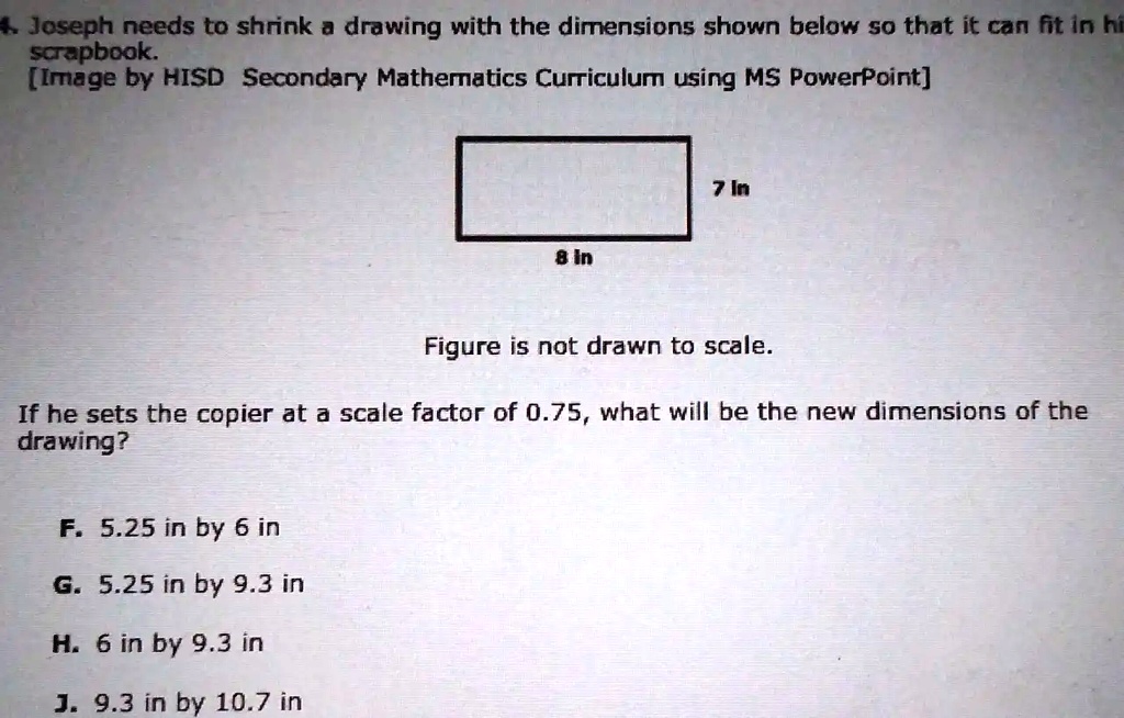 4. Joseph needs to shrink a drawing with the dimensions shown below so ...