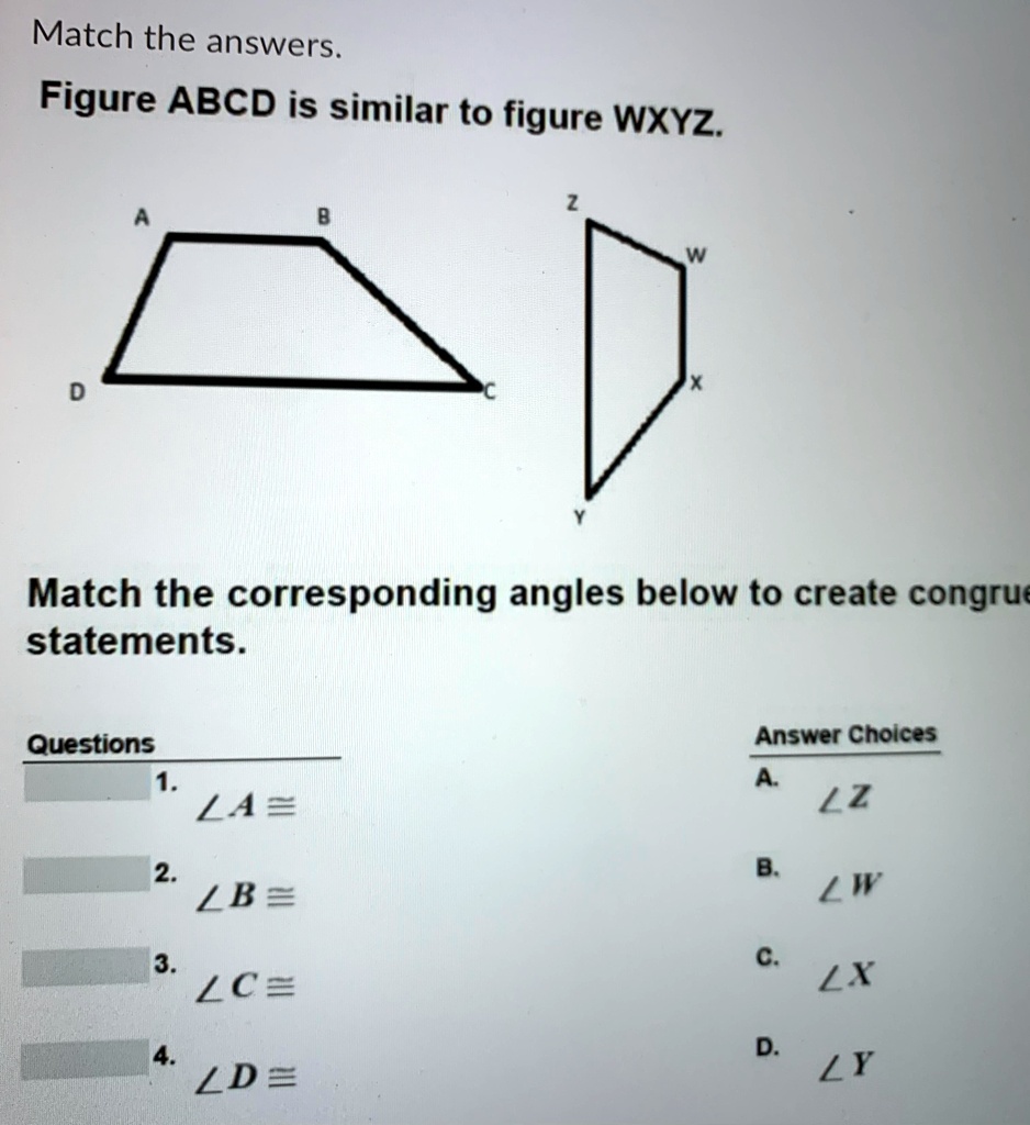 SOLVED: Match the answers. Figure ABCD is similar to figure WXYZ. Match ...