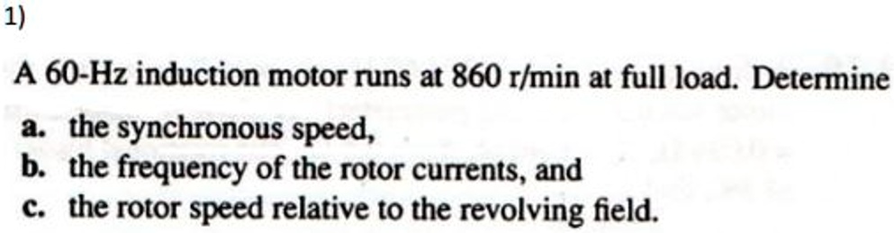 SOLVED: A 60-Hz induction motor runs at 860 rpm at full load. Determine: a. The synchronous ...