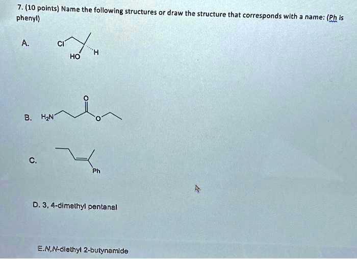 SOLVED: (10 points) Name the following structures or draw the structure phenyl} that corresponds ...