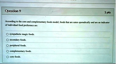 question 9 1 pts according to the core and complementary foods model ...