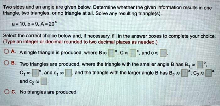 SOLVED: Two sides and an angle are given below: Determine whether the ...