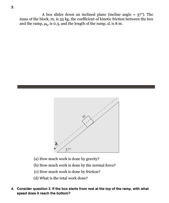 SOLVED: 3. A box slides down an inclined plane (incline angle = 37.The mass of the block, m, is ...