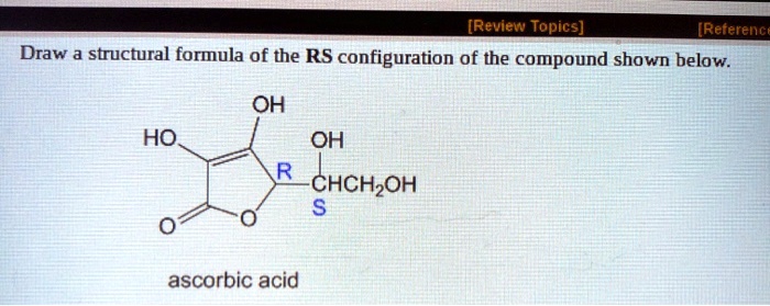SOLVED: [Revie Topics] [Reterence Draw a structural formula of the RS ...