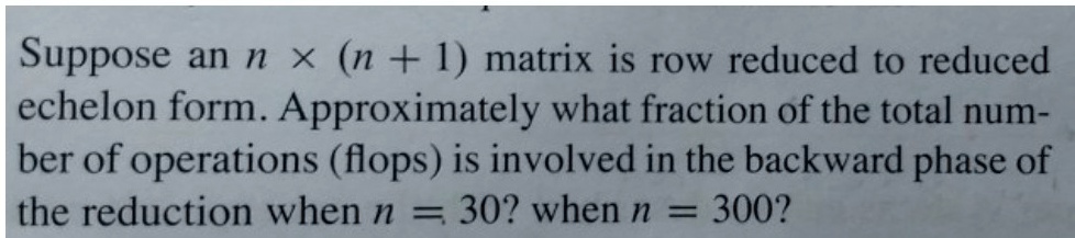 SOLVED: Suppose an n * (n + 1) matrix is row reduced t0 reduced echelon form. Approximately what ...