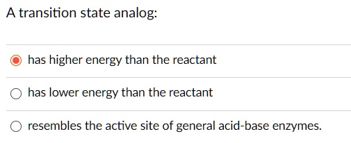 SOLVED: A transition state analog: has higher energy than the reactant has lower energy than the ...