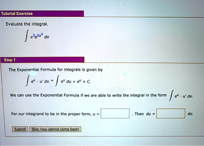 SOLVED: Tutorial Exercise Evaluate the integral: xe9x" dx Step The Exponential Formula for ...