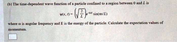 SOLVED: (b) The time-dependent wave function of a particle confined to ...