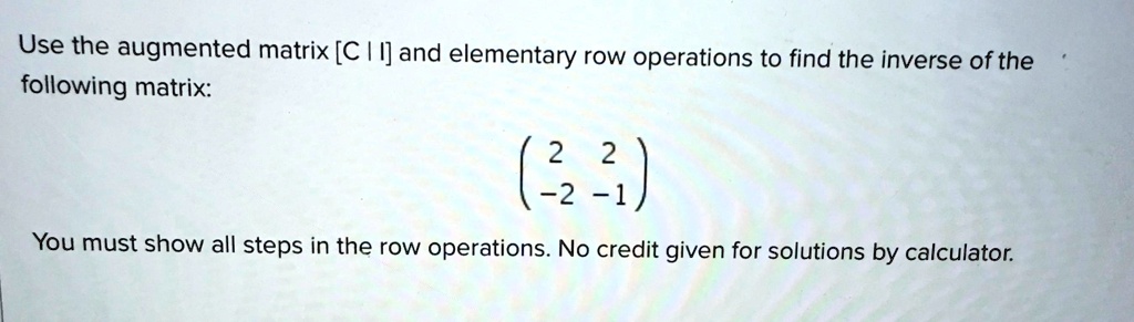 Use the augmented matrix [C | I] and elementary row operations to find ...
