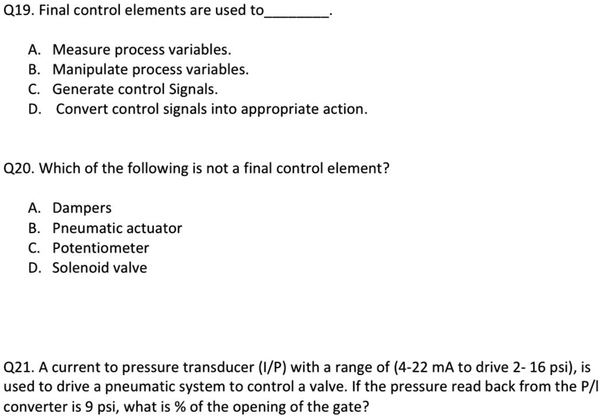 Q19. Final control elements are used to A. Measure process variables. B ...