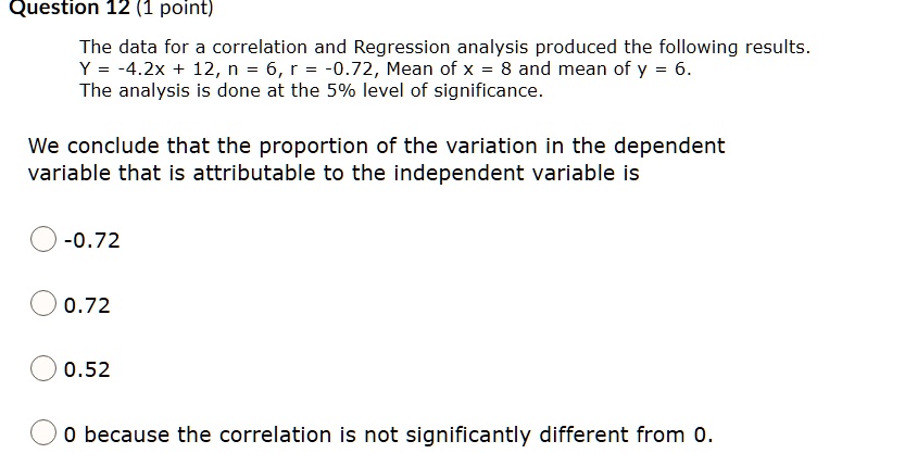 SOLVED: Question 12 (1 point) The data for a correlation and Regression analysis produced the ...