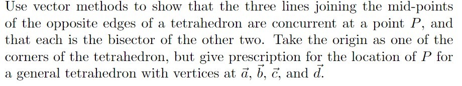 use vector methods to show that the three lines joining the mid points of the opposite edges of ...
