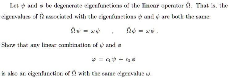 Let % and be degenerate eigenfunctions of the linear operator f. That is, the eigenvalues of ...