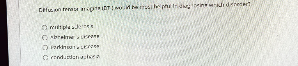 diffusion tensor imaging dti would be most helpful in diagnosing which ...