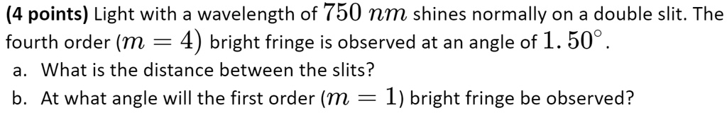 SOLVED: (4 points) Light with a wavelength of 750 nm shines normally on ...