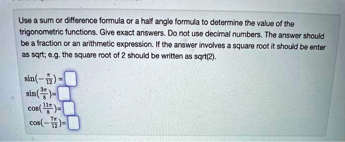 SOLVED: Use a sum or difference formula or a half angle formula to ...