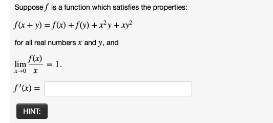 SOLVED: Suppose f is a function which satisfies the properties: f(x+y) = f(x) + f(y) + xy + xy^2 ...