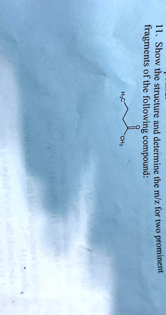 SOLVED: Show the structure and determine the (m)/(z) for two prominent ...
