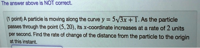 SOLVED: The answer above is NOT correct. point) A particle is moving along the curve y = SV3x ...