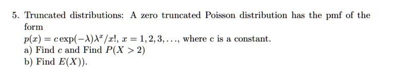 SOLVED:Truncated distributions: zero truncated Poisson distribution has ...