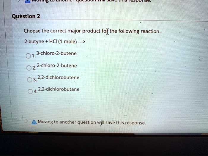 SOLVED: Question 2 Choose the correct major product fof the following ...