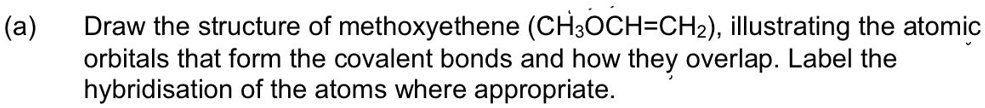 (a) Draw the structure of methoxyethene (CH3OCH=CH2), illustrating the ...