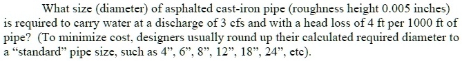 What size (diameter) of asphalted cast-iron pipe (roughness height 0. ...