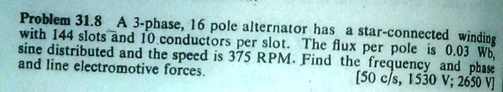 SOLVED: Problem 31.8 A 3-phase,16 pole alternator has a star-connected ...