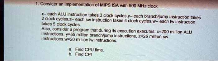 SOLVED: Consider an implementation of MIPS ISA with a 500 MHz clock ... SOLVED: Consider an implementation of MIPS ISA with a 500 MHz clock ...